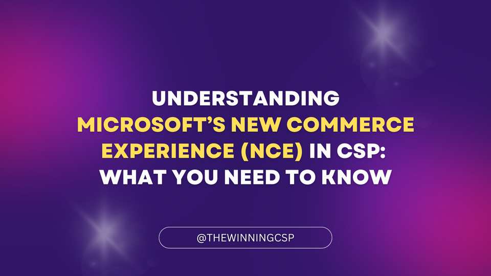 Understanding Microsoft’s New Commerce Experience (NCE) in CSP: What ...