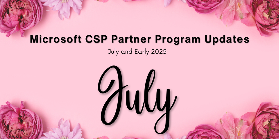 Microsoft CSP Partner Program Updates - July & Early August 2025